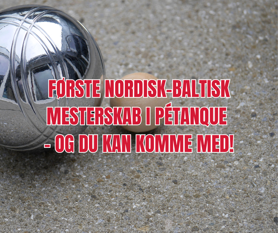 Første Nordisk-Baltisk Mesterskab i Pétanque og du kan komme med ...